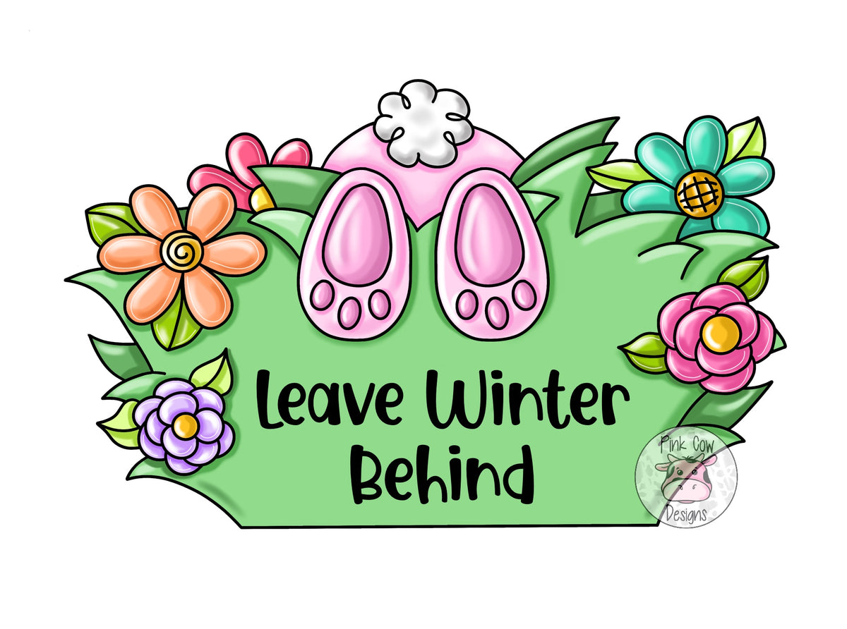 PCD Easter Leave Winter Behind – Home Creations Milling & Signage