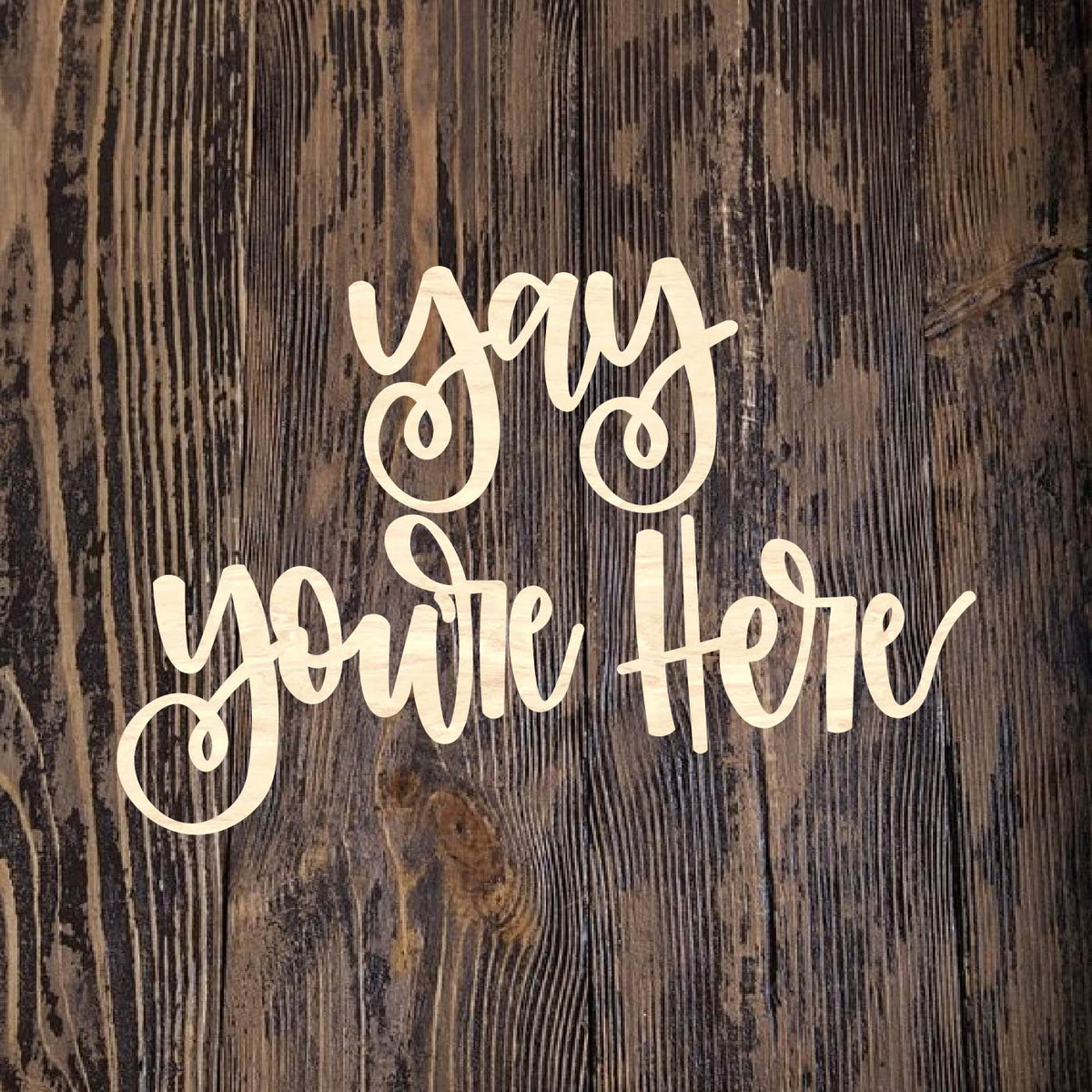 HCD Yay You're Here – Home Creations Milling & Signage