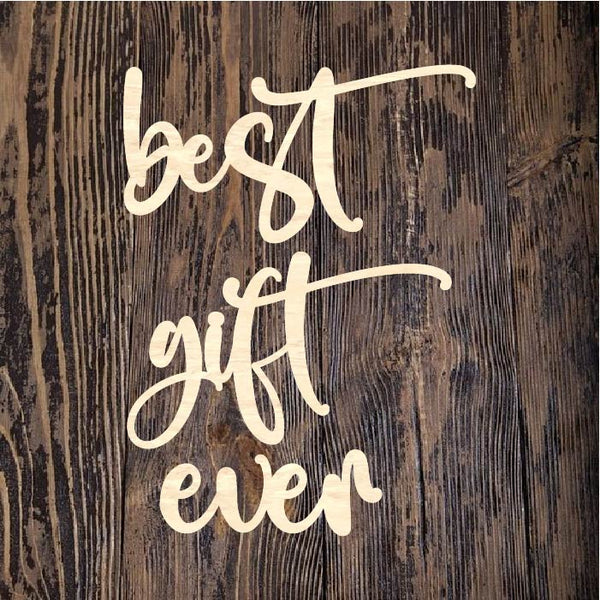 Best Gift Ever 1 – Home Creations Milling & Signage