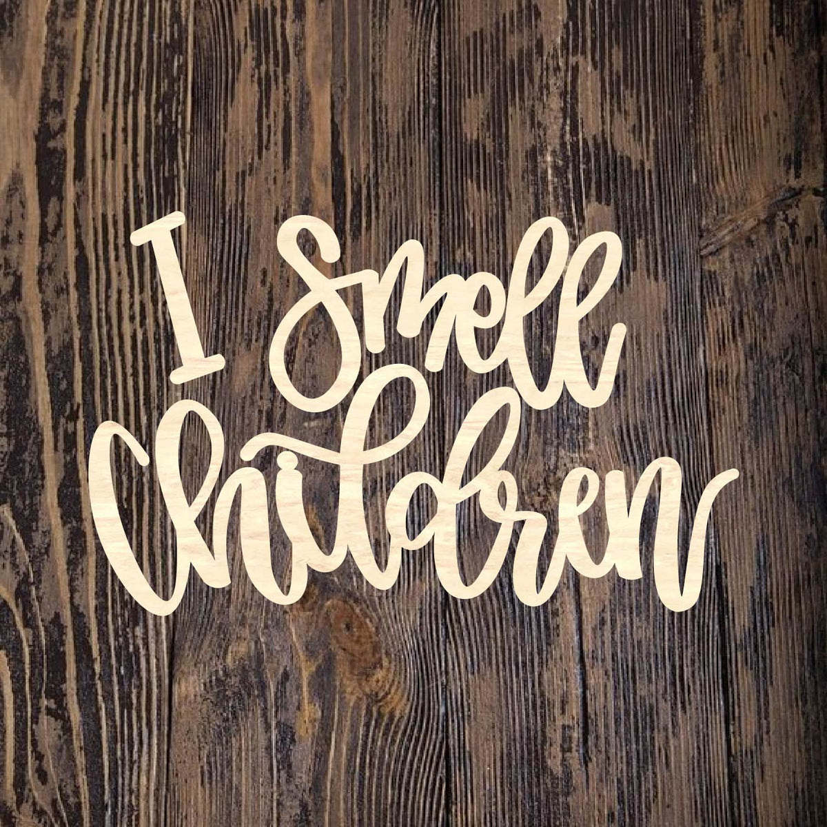 HCD I Smell Children – Home Creations Milling & Signage