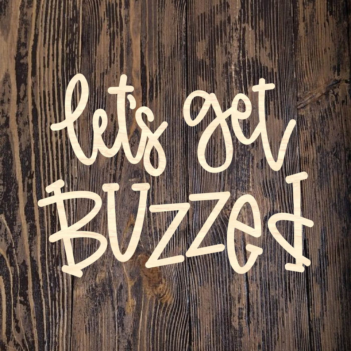 HCD Lets Get Buzzed – Home Creations Milling & Signage