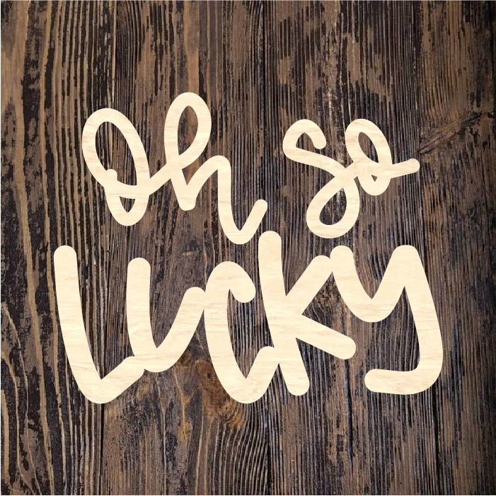 HCD Oh So Lucky – Home Creations Milling & Signage
