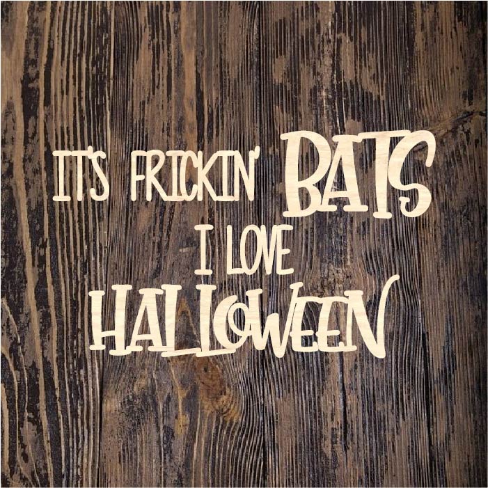 ROO Its Frickin Bats – Home Creations Milling & Signage